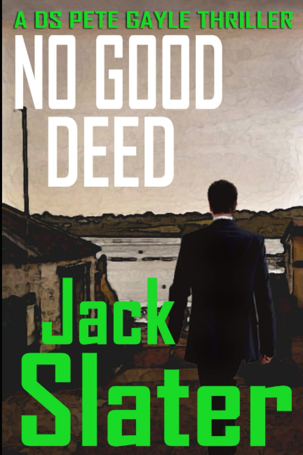 No Good Deed: DS Pete Gayle thriller series, Book10 by Jack Slater ...