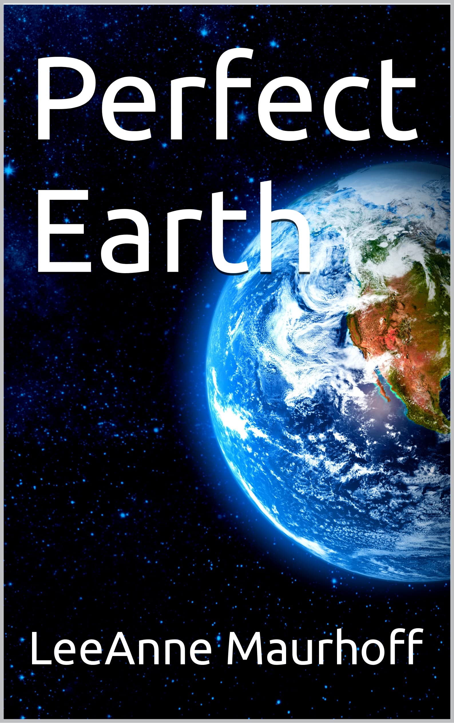 Perfect Earth by LeeAnne Maurhoff | Goodreads
