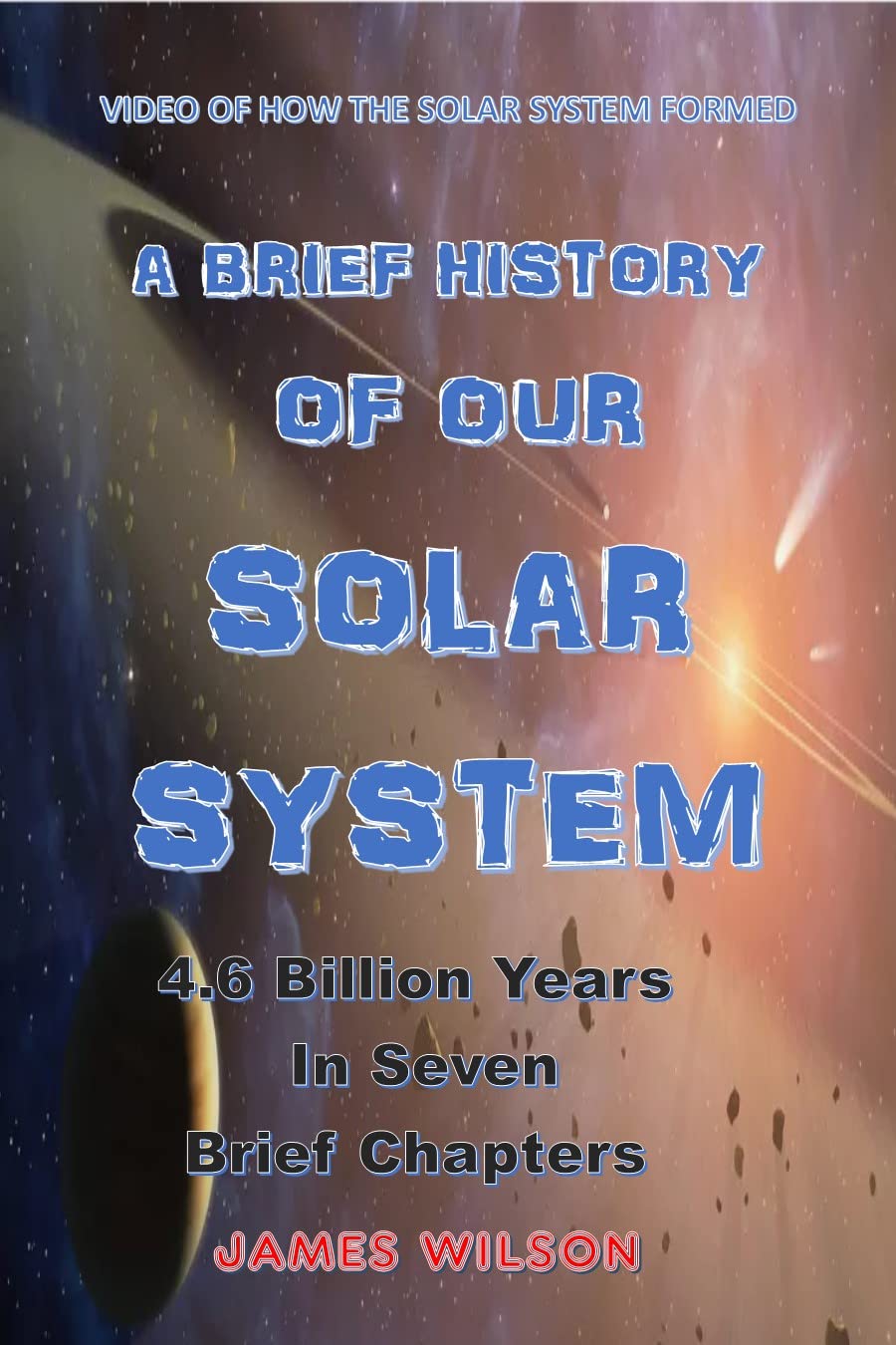 A BRIEF HISTORY OF OUR SOLAR SYSTEM: 4.6 Billion Years In Seven Brief ...