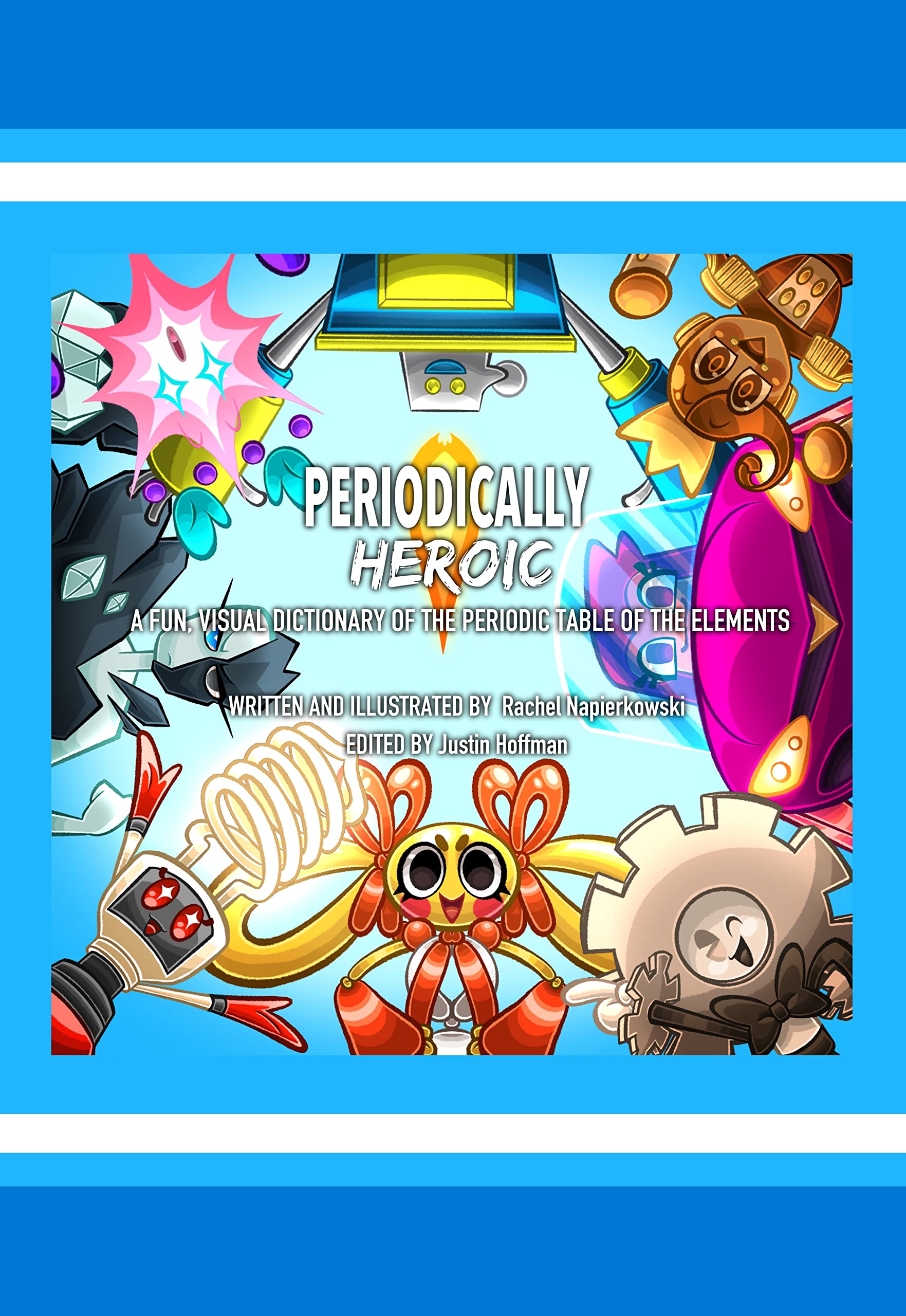 Periodically Heroic: A Fun, Visual Dictionary of the Periodic Table of ...