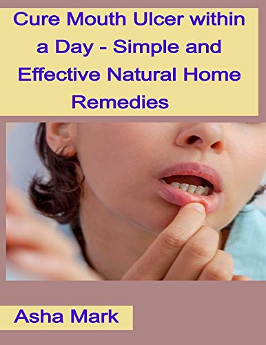 Cure Mouth Ulcer within a Day - Simple and Effective Natural Home ...