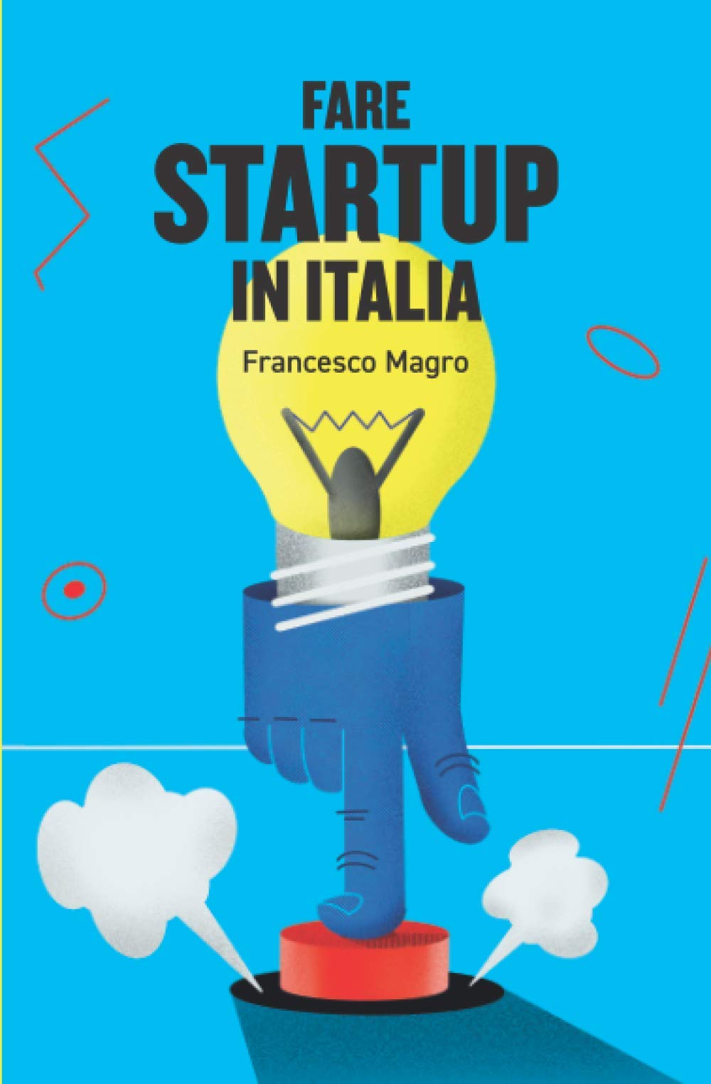 Fare Startup in Italia: Consigli e takeaways per mettere in moto e far ...