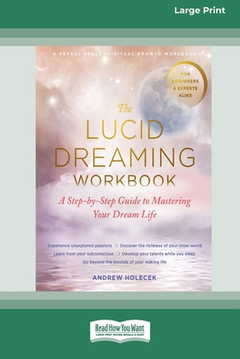 The Lucid Dreaming Workbook: A Step-by-Step Guide to Mastering Your Dream Life [16pt Large Print ...