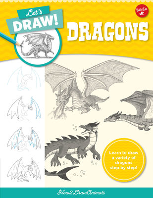 Let's Draw Dragons: Learn to draw a variety of dragons step by step! by ...