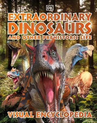 Extraordinary Dinosaurs and Other Prehistoric Life Visual Encyclopedia ...