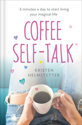 Coffee Self-Talk: 5 Minutes a Day to Start Living Your Magical Life by ...