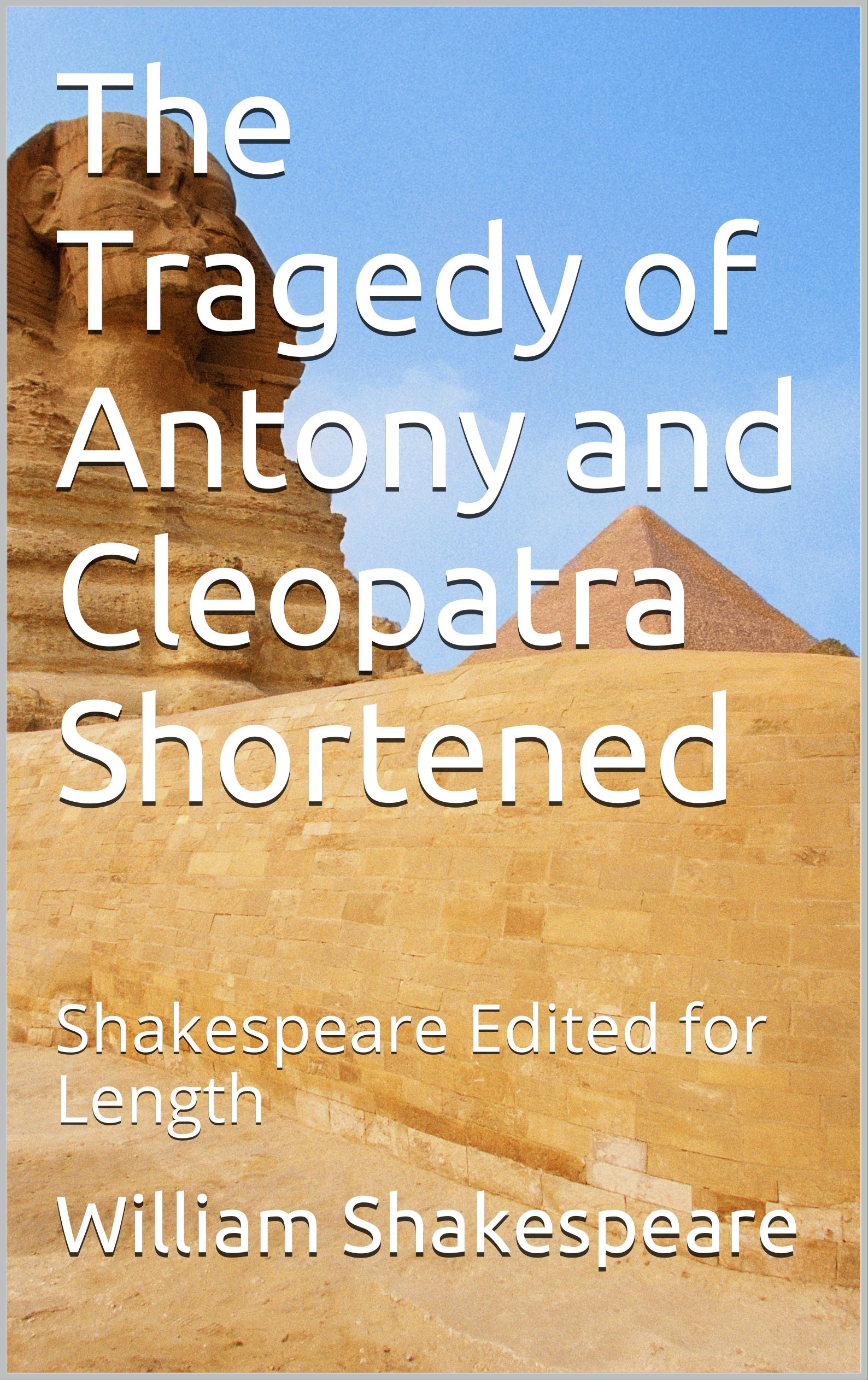 The Tragedy of Antony and Cleopatra Shortened: Shakespeare Edited for ...