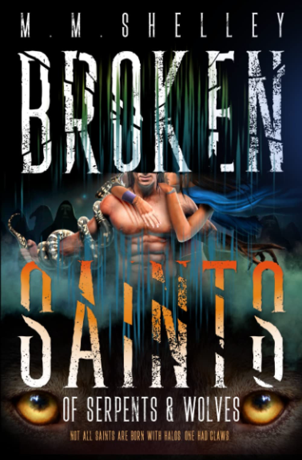 Of Serpents and Wolves: The Broken Saints by M. M. Shelley | Goodreads