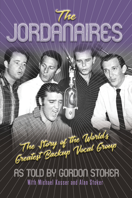 The Jordanaires: The Story of the World's Greatest Backup Vocal Group ...