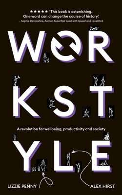 Workstyle: A revolution for wellbeing, productivity and society by Alex ...