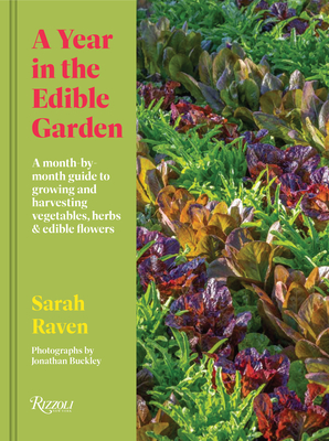 A Year in the Edible Garden: A Month-By-Month Guide to Growing and ...