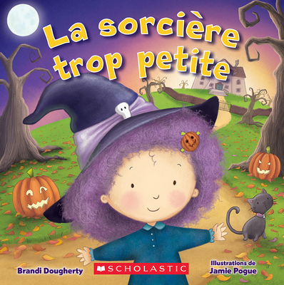 La Sorcière Trop Petite (Littlest) by Brandi Dougherty | Goodreads