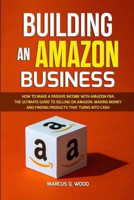 Building an Amazon Business: How to Make a Passive Income with Amazon ...