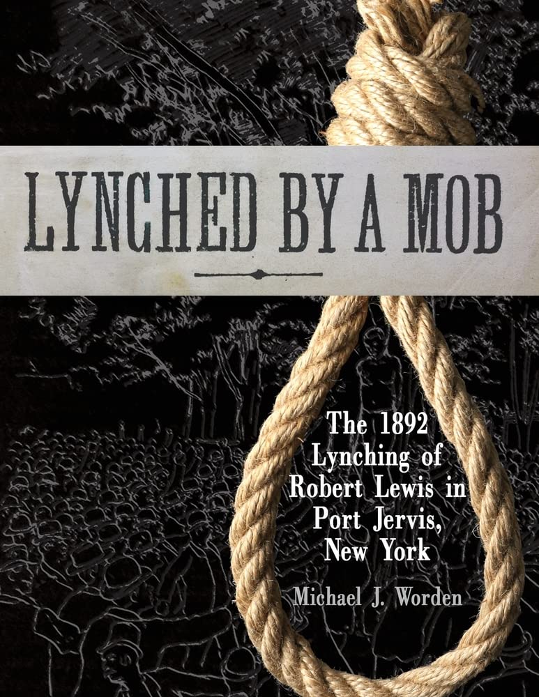 Lynched by a Mob! The 1892 Lynching of Robert Lewis in Port Jervis, New ...