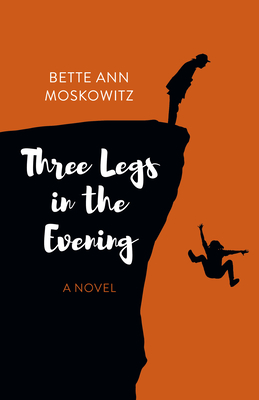 Three Legs in the Evening: A Novel by Bette Ann Moskowitz author of Do ...