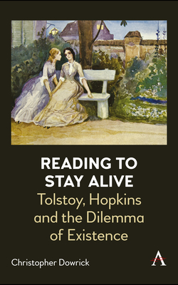 Reading to Stay Alive: Tolstoy, Hopkins and the Dilemma of Existence by ...