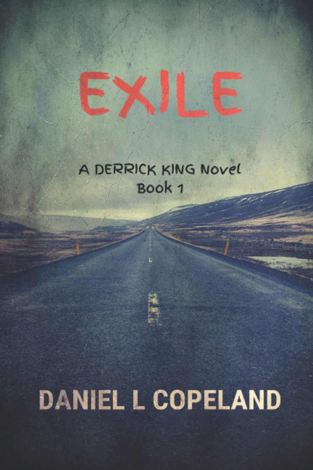 Exile: A Derrick King Novel: Book 1 by Daniel L Copeland | Goodreads