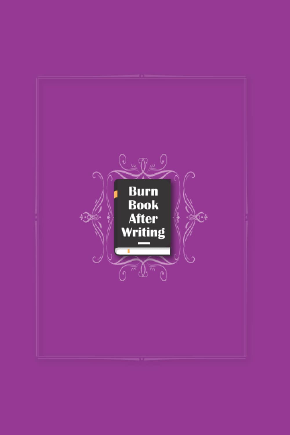 Burn Book After Writing: (Purple Edition) A Writing Journal For Self ...
