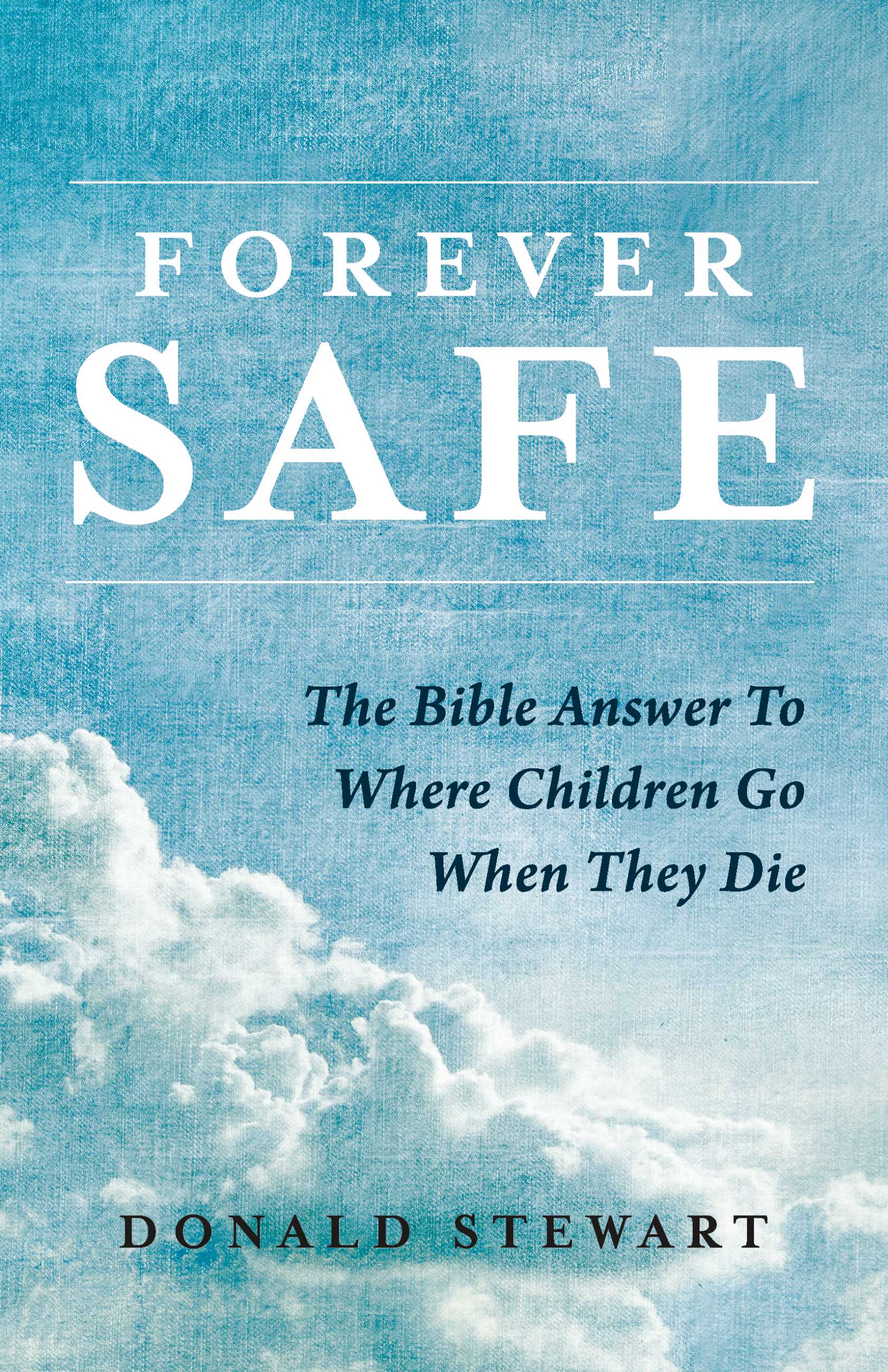 Forever Safe: The Bible Answer To Where Children Go When They Die by ...