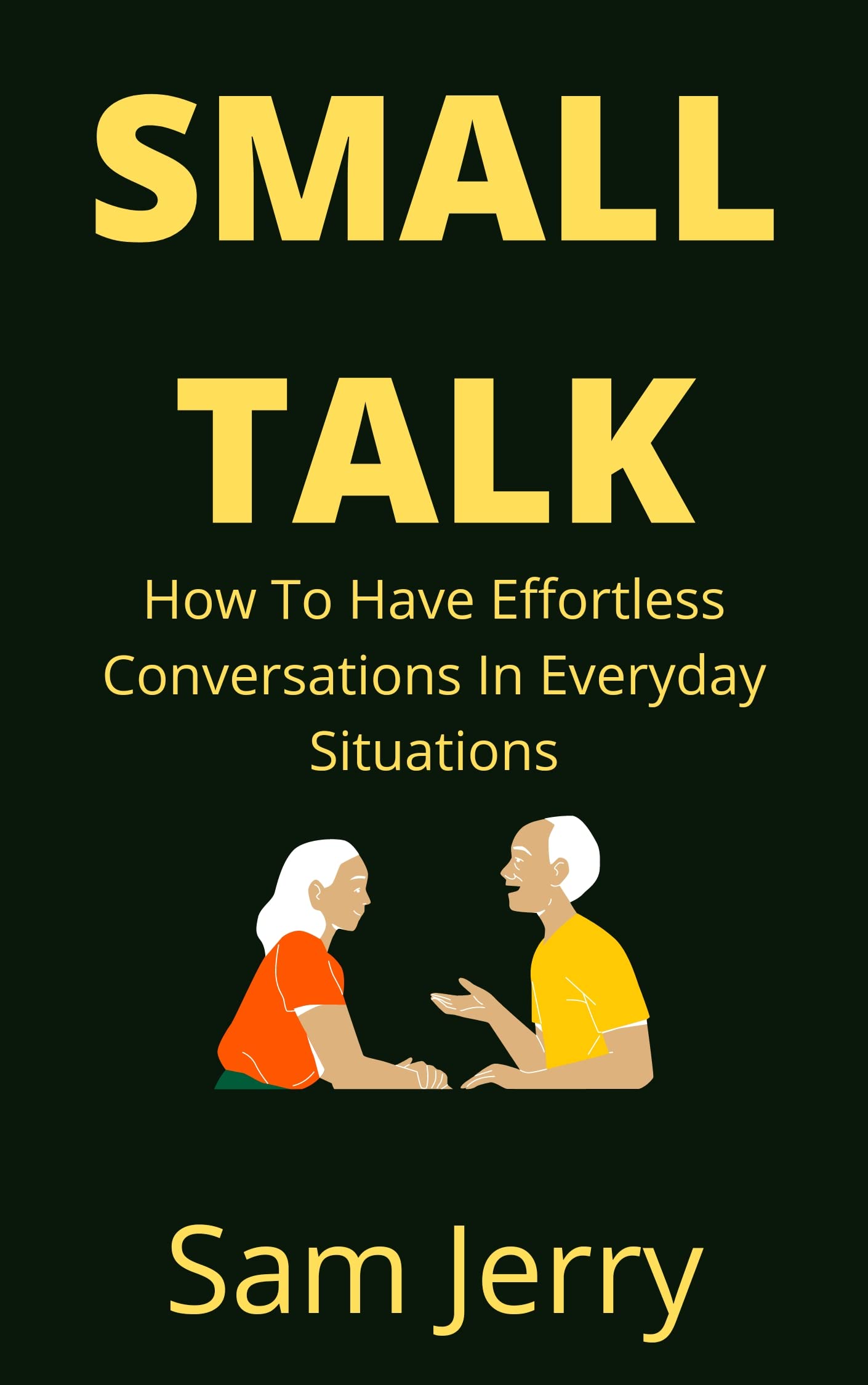 Small Talk : How To Have Effortless Conversations In Everyday ...