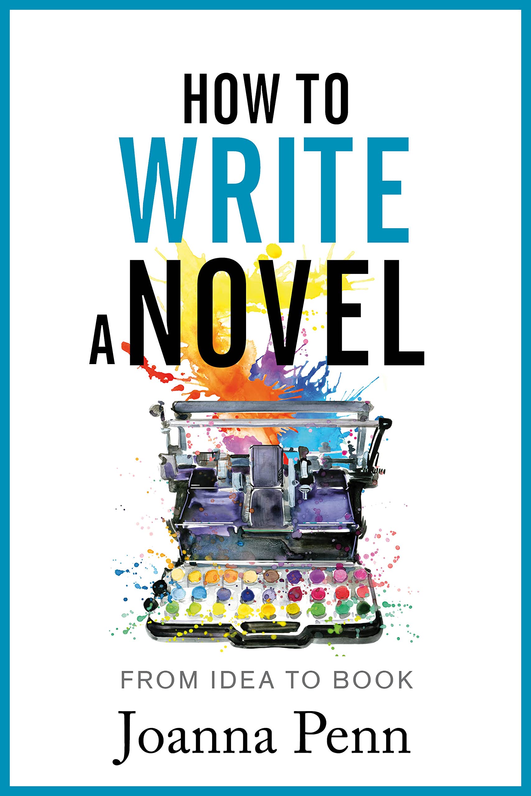 How To Write A Novel From Idea To Book By Joanna Penn Goodreads