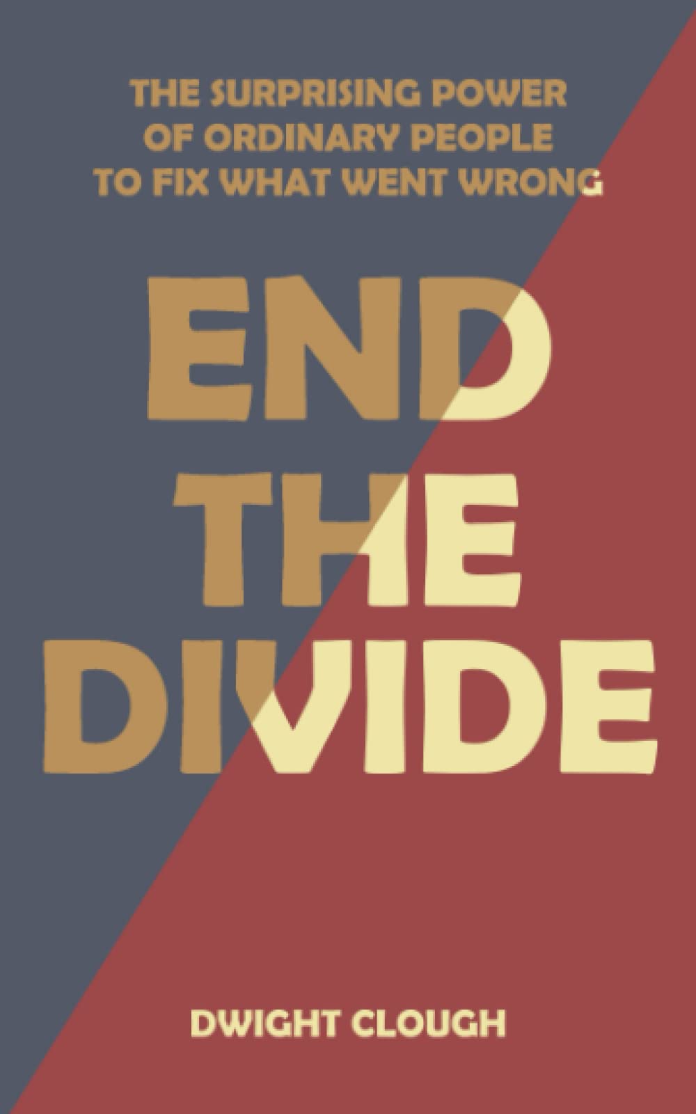 End the Divide: The Surprising Power of Ordinary People to Fix What ...