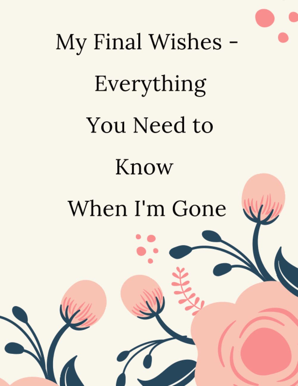 My Final Wishes - Everything You Need to Know When I'm Gone: End of ...