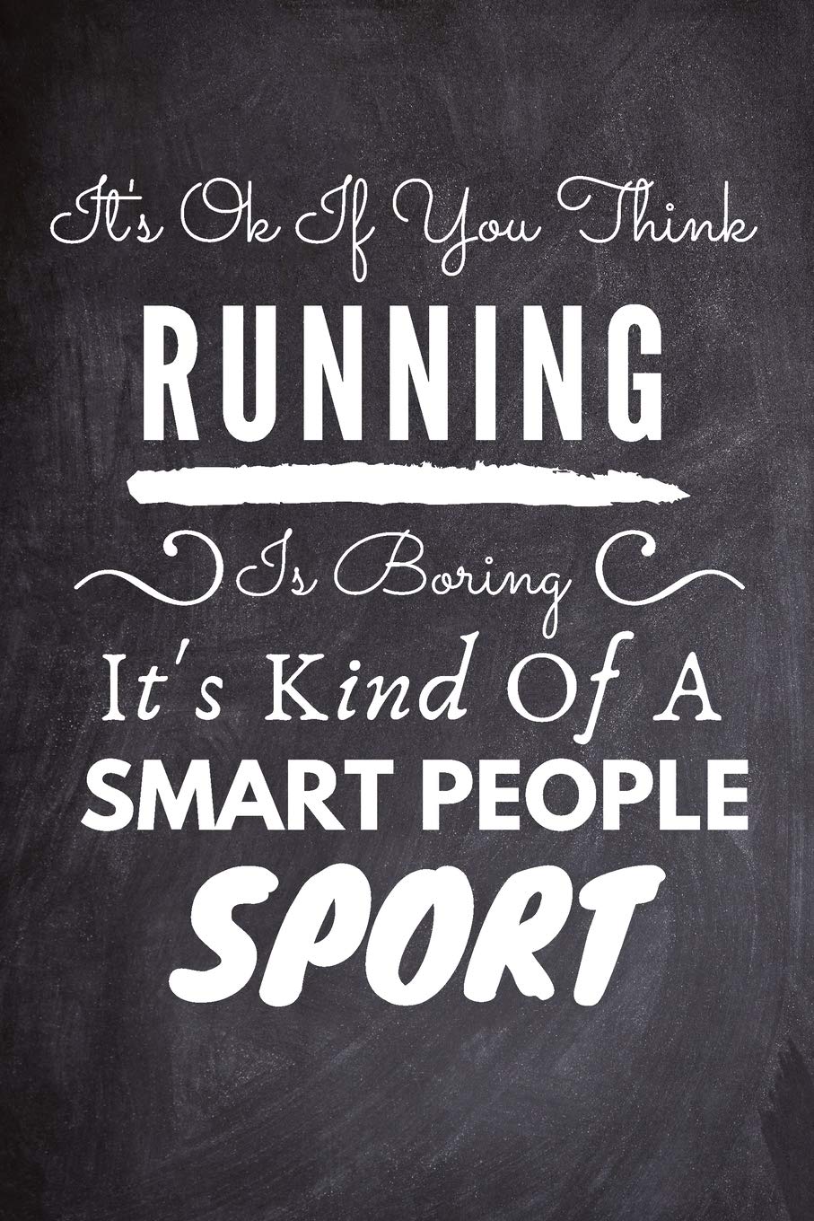 It's Ok If You Think Running Is Boring It's Kind Of A Smart People ...