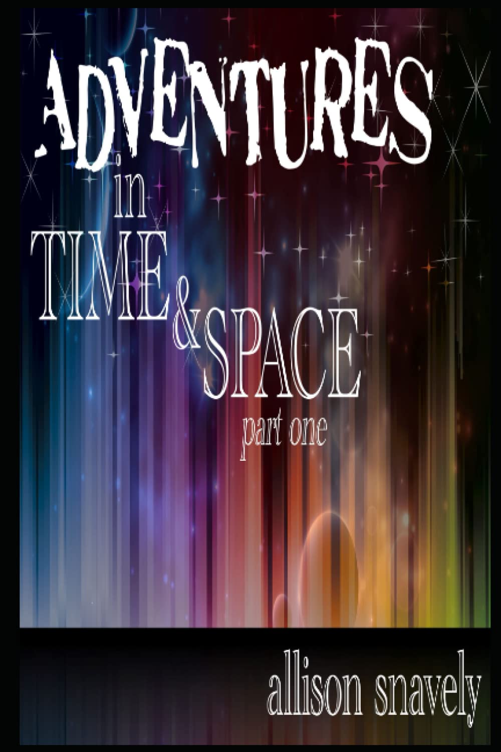 Adventures in Time and Space: Book One by Allison Snavely | Goodreads