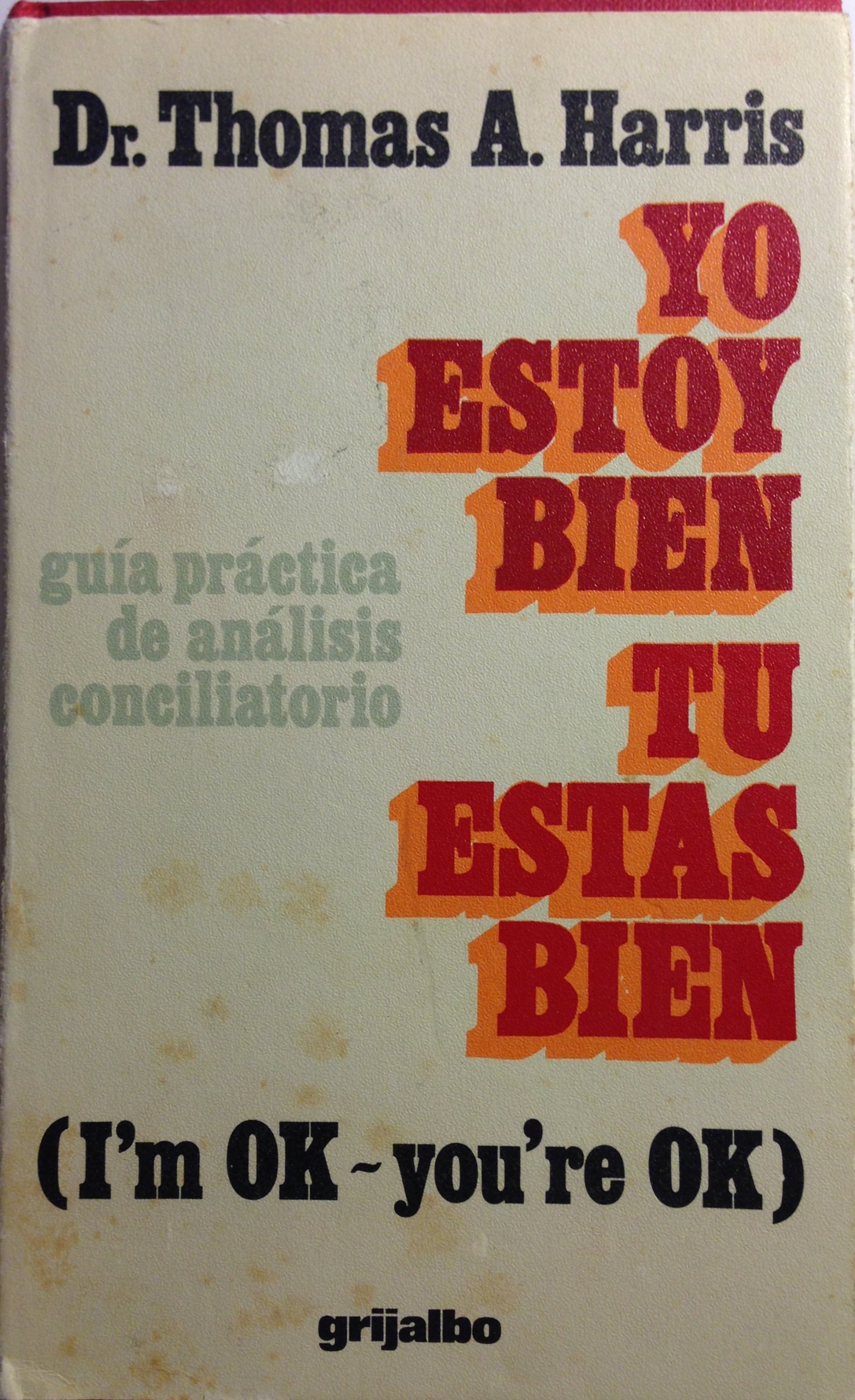 Yo Estoy Bien, Tu Estas Bien: Guia Practica de Analisis Conciliatorio ...