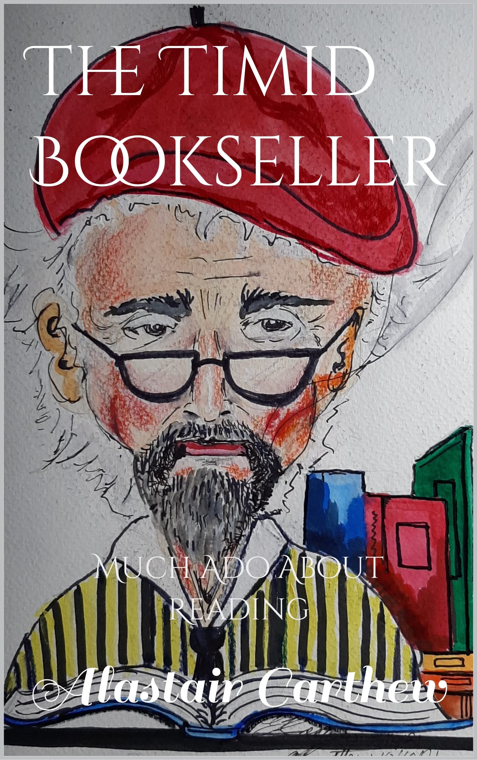 The Timid Bookseller: Much Ado About Reading by Alastair Carthew ...