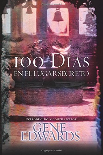 Cien Días en el Lugar Secreto (Spanish Edition) by Gene Edwards | Goodreads