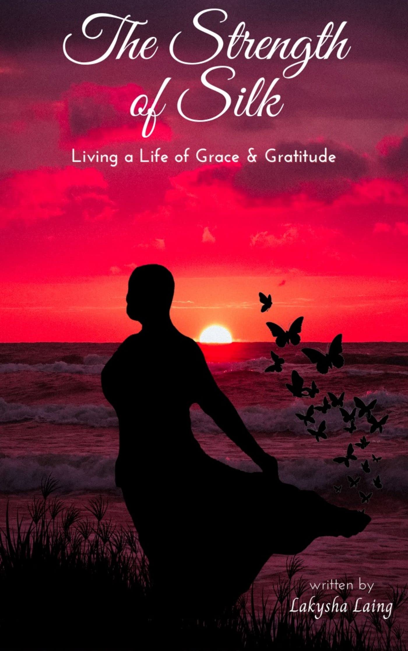 The Strength of Silk: Living a Life of Grace & Gratitude by Lakysha ...