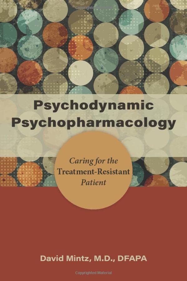 Psychodynamic Psychopharmacology: Caring for the Treatment-Resistant Patient by David Mintz MD ...