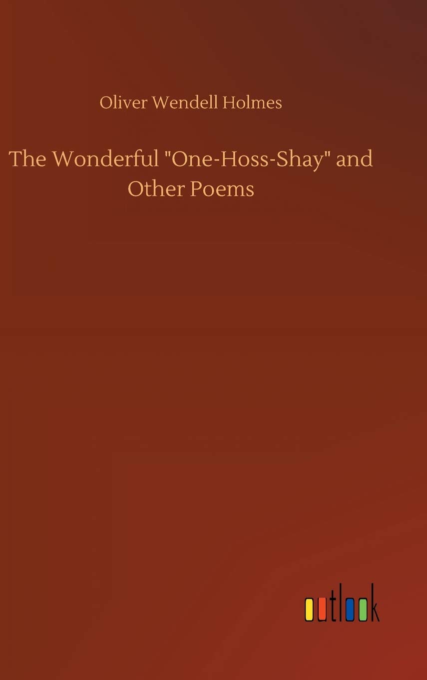 The Wonderful "One-Hoss-Shay" and Other Poems by Oliver Wendell Holmes ...