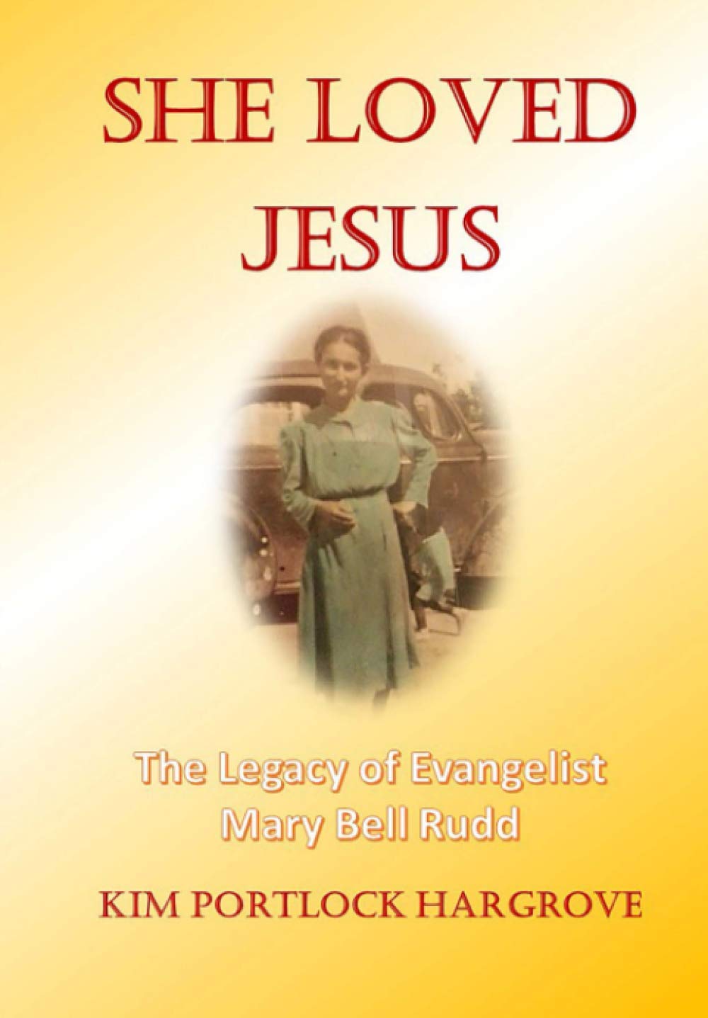 She Loved Jesus: The Legacy of Evangelist Mary Bell Rudd by Kim P ...