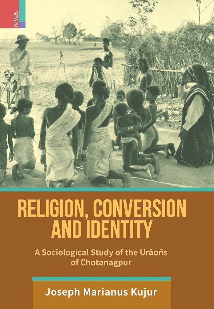 Religion, Conversion and Identity: A Sociological Study Of The Uraoñs ...