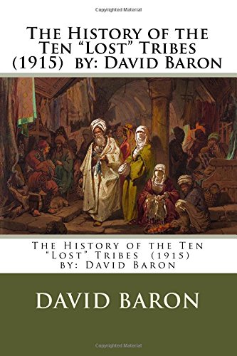 The History of the Ten "Lost" Tribes (1915) by: David Baron by David ...