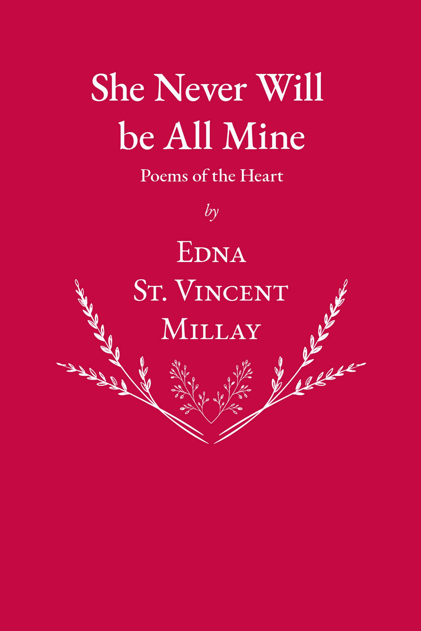 She Never Will be All Mine - Poems of the Heart by Edna St. Vincent ...