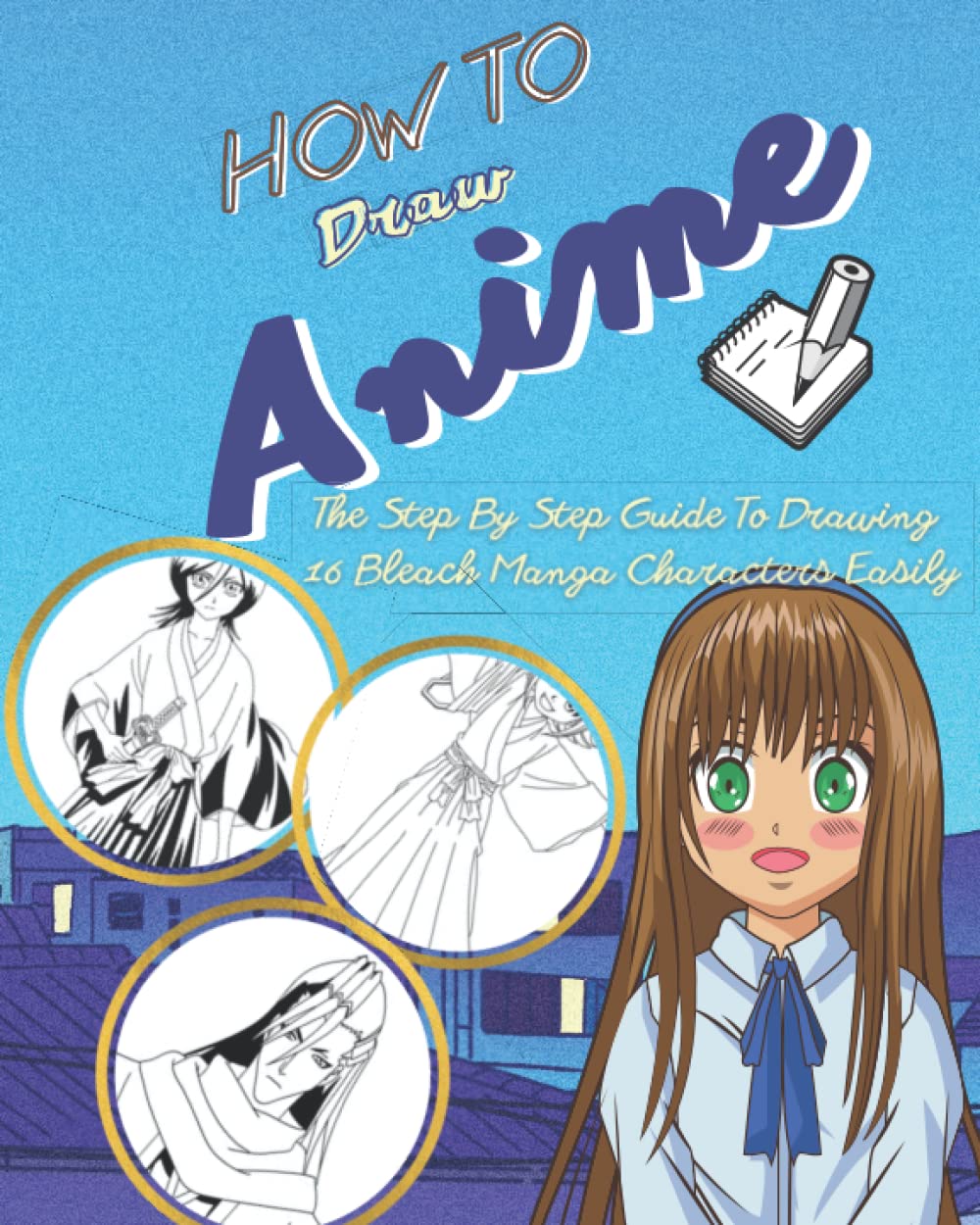 How to Draw Anime: The Step By Step Guide To Drawing 16 Bleach Manga ...