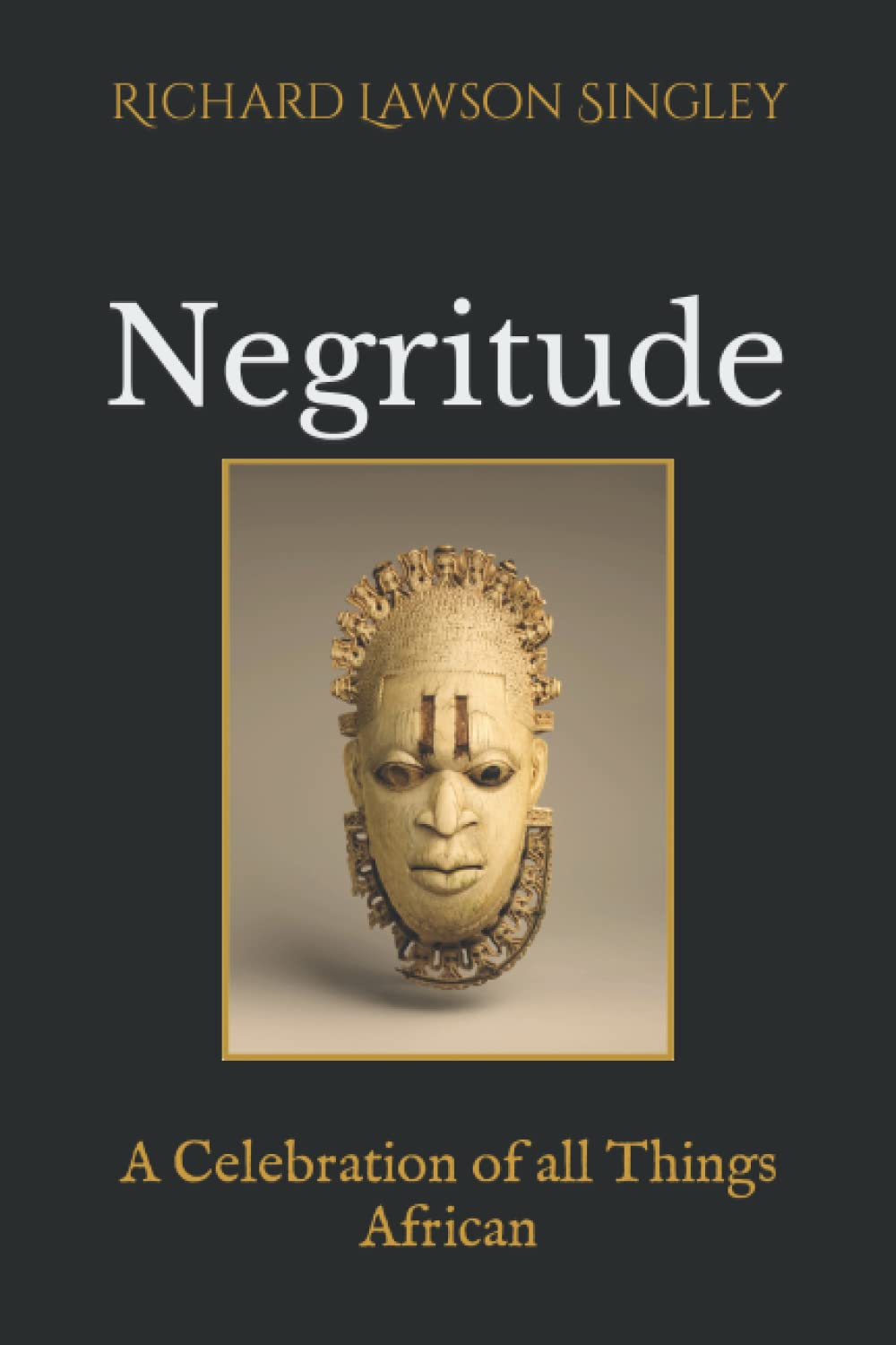 Negritude: A Celebration of all Things African by Richard Lawson ...
