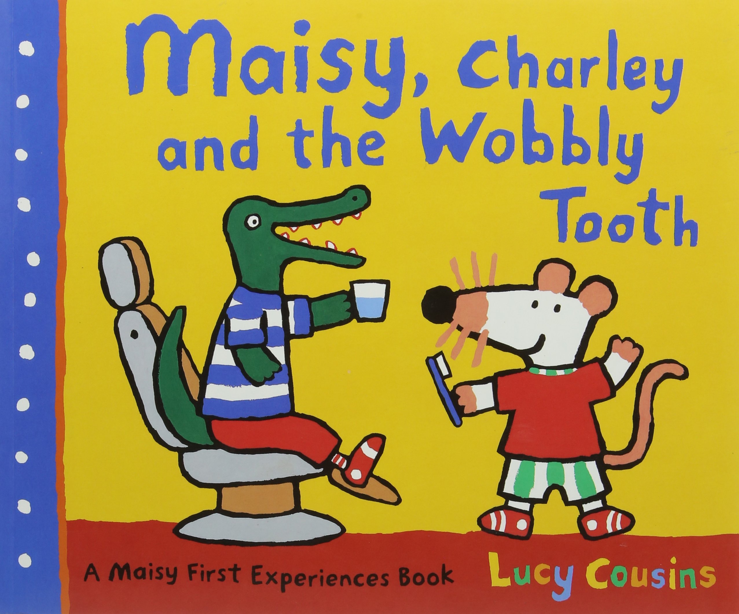 Maisy Charley and the Wobbly Tooth by Lucy Cousins | Goodreads
