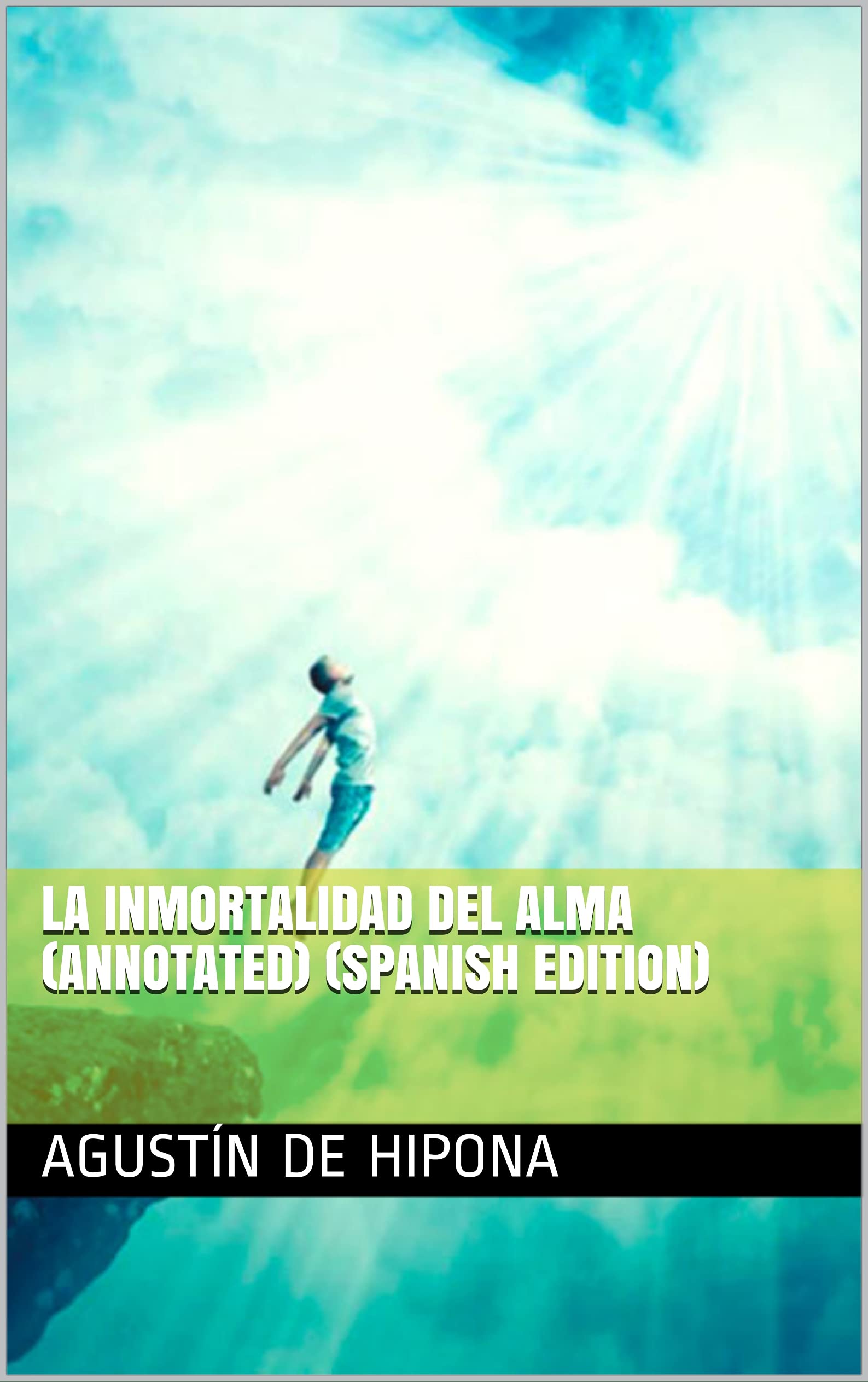La Inmortalidad del Alma (Annotated) by Agustín de Hipona | Goodreads