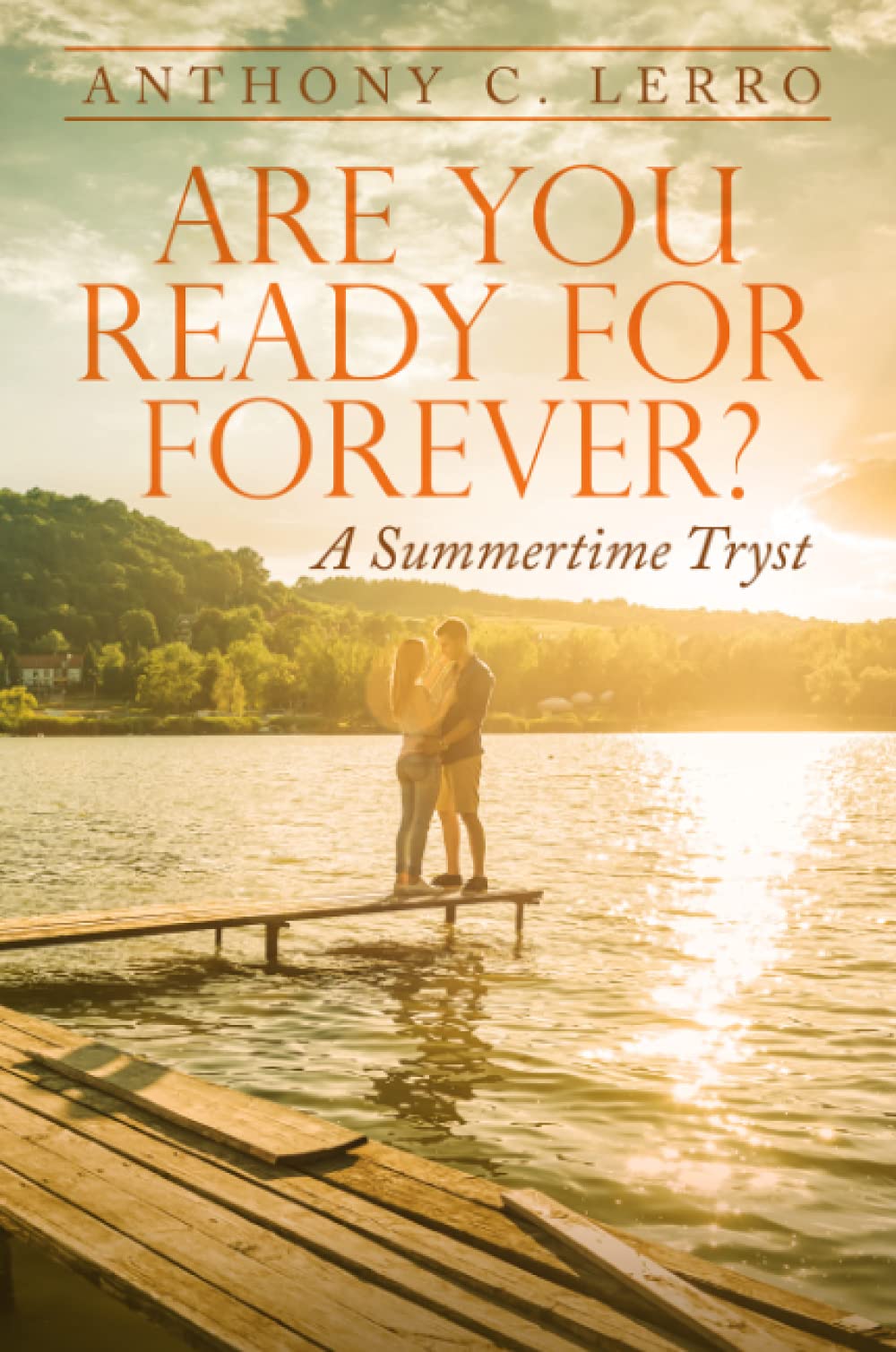 Are You Ready for Forever?: A Summertime Tryst by Anthony C. Lerro ...