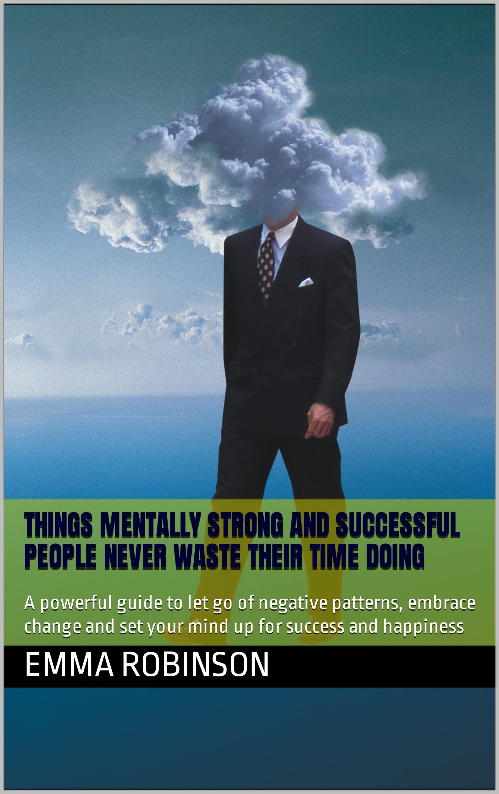 Things Mentally Strong And Successful People Never Waste Their Time