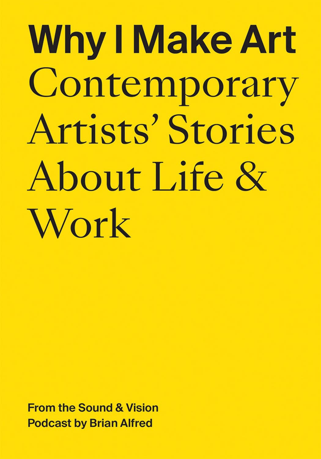 Why I Make Art: Contemporary Artists' Stories About Life & Work: From ...