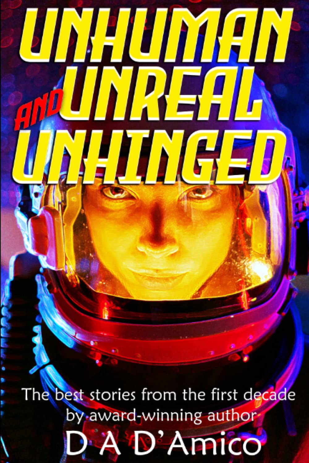 Unhuman, Unreal, and Unhinged by D. A. D'Amico | Goodreads