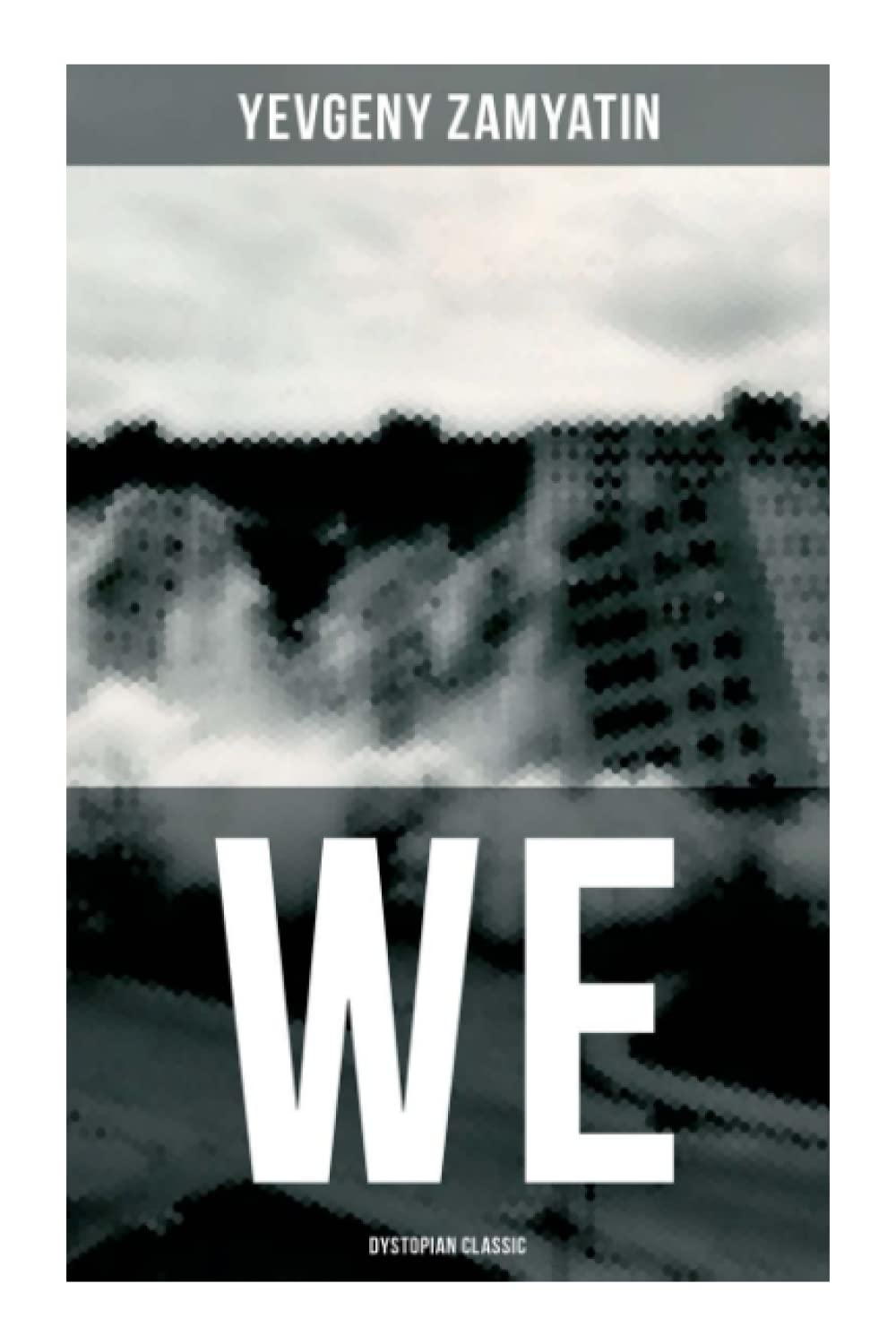 We (Dystopian Classic) by Yevgeny Zamyatin | Goodreads