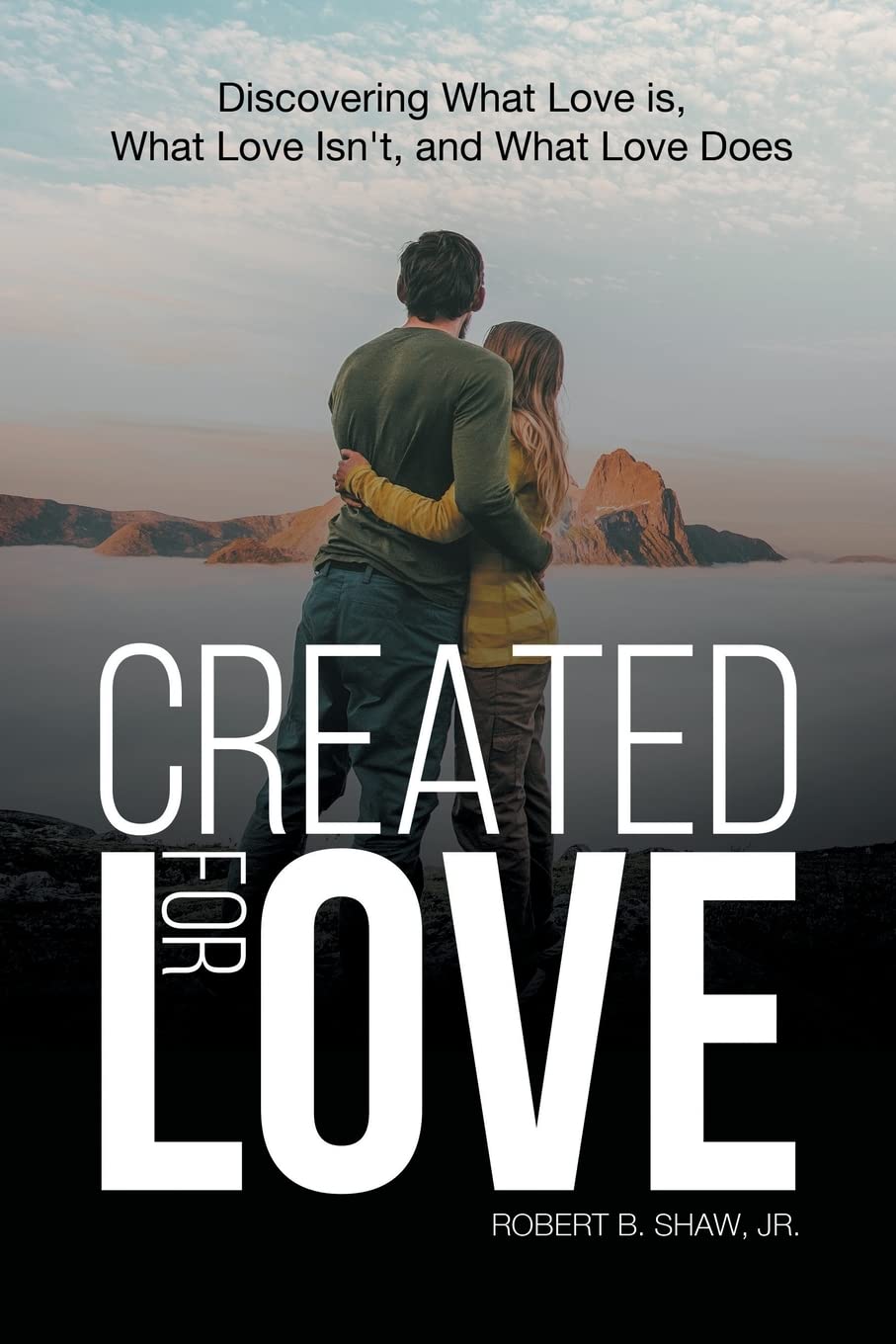 Created for Love: Discovering What Love is, What Love Isn't, and What ...