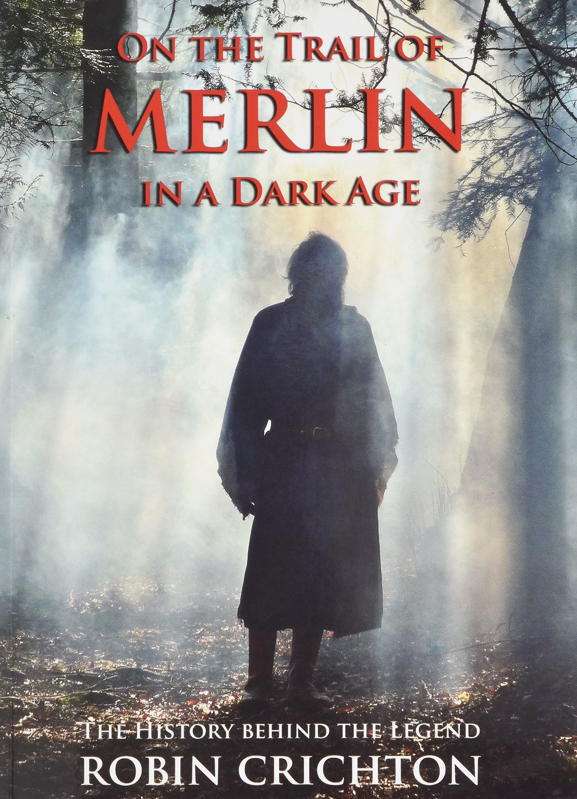 On The Trail of Merlin in a Dark Age by Robin Crichton | Goodreads